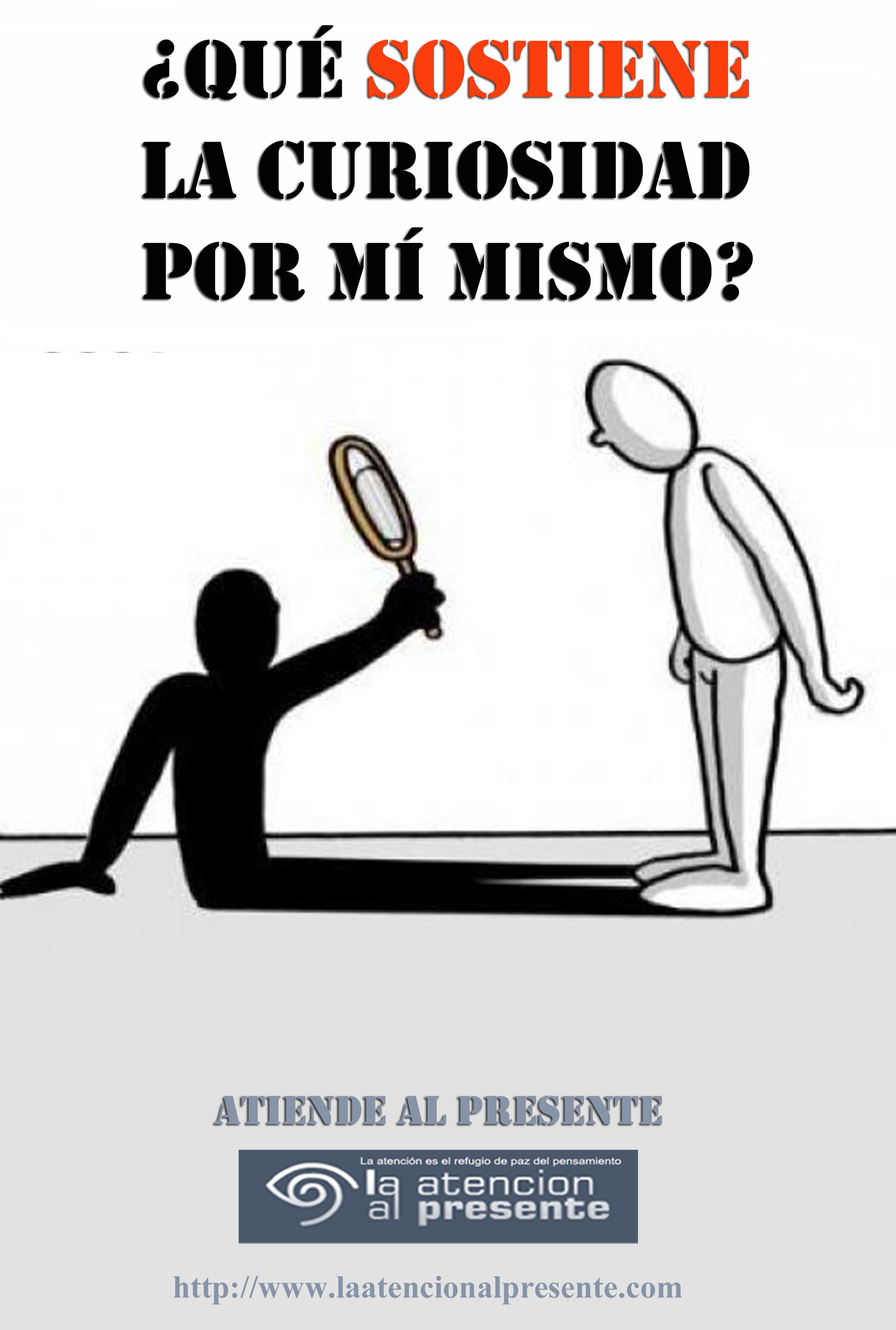 ¿Qué sostiene la curiosidad por mí mismo? - La Atencion Al Presente